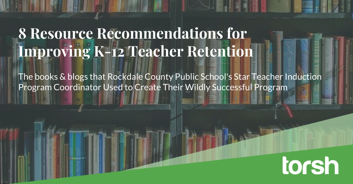 8 Resource Recommendations for Improving K-12 Teacher Retention | Torsh